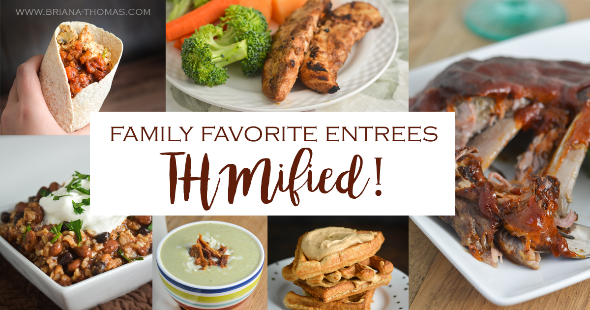 Family Favorite Entrees THMified! - Briana Thomas